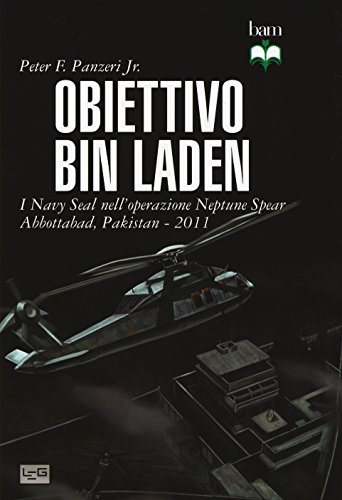 Obiettivo Bin Laden. I Navy Seal nell'operazione Neptune Spear ...