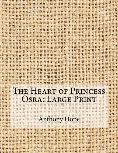 The Heart of Princess Osra: Large Print by Anthony Hope | Goodreads