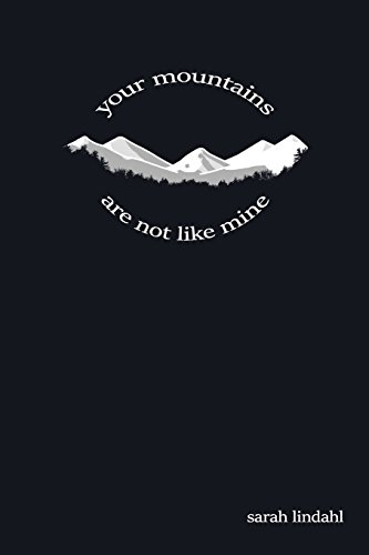 Your Mountains Are Not Like Mine by Sarah Lindahl | Goodreads