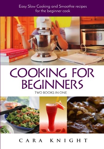 Cooking For Beginners: Two Books in One Easy Slow Cooking and Smoothie ...