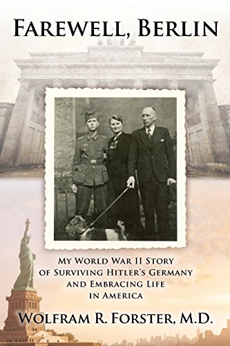 Farewell, Berlin: My World War II Story of Surviving Hitler's Germany ...