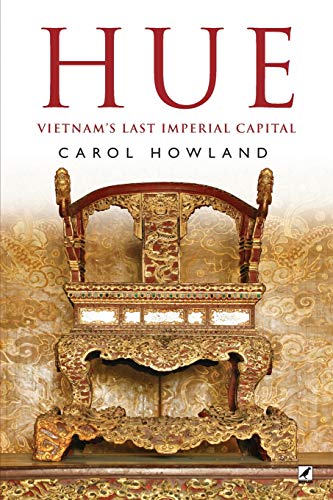 Hue: Vietnam's Last Imperial Capital by Carol Howland | Goodreads