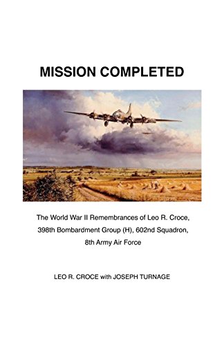 Mission Completed: The World War II Remembrances of Leo R. Croce, 398th ...