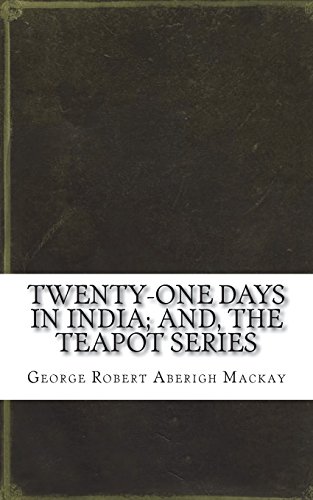 Twenty-One Days in India; And, the Teapot Series by George Robert ...
