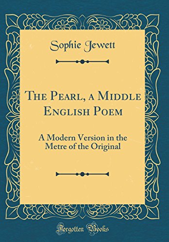 The Pearl, a Middle English Poem: A Modern Version in the Metre of the ...