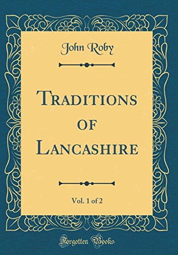 Traditions of Lancashire, Vol. 1 of 2 (Classic Reprint) by John Roby ...