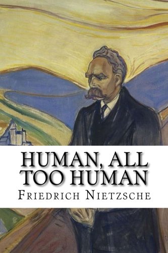 Human, All Too Human by Friedrich Nietzsche | Goodreads