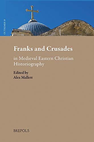 Franks and Crusades in Medieval Eastern Christian Historiography by ...