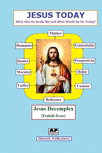 Jesus Today: What Was He Really Like and What Would He Do Today? by A ...