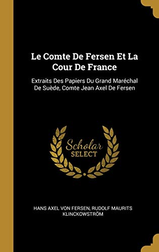 Le Comte De Fersen Et La Cour De France: Extraits Des Papiers Du Grand ...