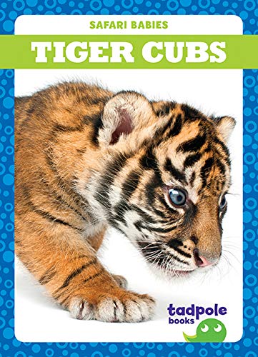 Tiger Cubs (Tadpole Books: Safari Babies) by Genevieve Nilsen | Goodreads