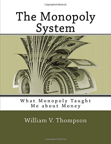 The Monopoly System: What Monopoly Taught Me about Money by William V ...