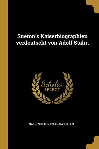 Sueton's Kaiserbiographien verdeutscht von Adolf Stahr. by Suetonius ...