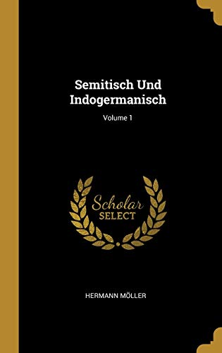 Semitisch Und Indogermanisch; Volume 1 by Hermann Möller | Goodreads