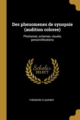 Des phenomenes de synopsie (audition coloree): Photismes, schemes ...
