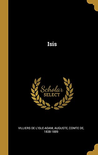 Isis (French Edition) by Auguste de Villiers de l'Isle-Adam | Goodreads