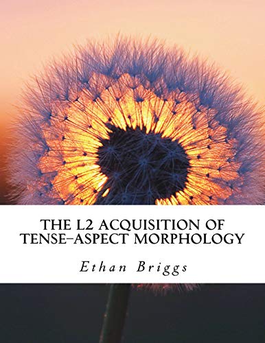 The L2 Acquisition of Tense-Aspect Morphology by Ethan Briggs | Goodreads
