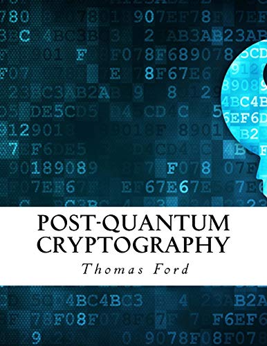 Post-Quantum Cryptography by Thomas Ford | Goodreads