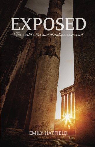 Exposed: The World's Lies and Deceptions Uncovered by Emily Hatfield ...
