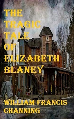 The Tragic Tale Of Elizabeth Blaney by William Francis Channing | Goodreads