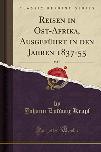 Reisen in Ost-Afrika, Ausgeführt in Den Jahren 1837-55, Vol. 1 (Classic ...