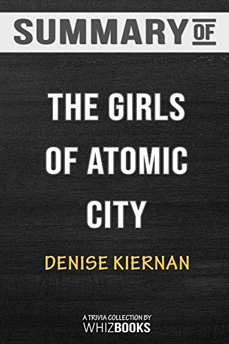 Summary of The Girls of Atomic City: The Untold Story of the Women Who ...