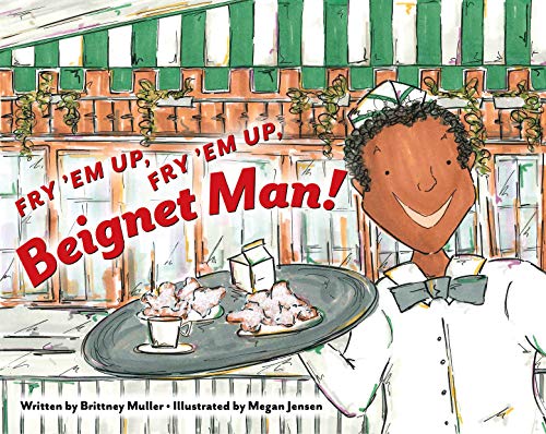Fry 'Em Up, Fry 'Em Up, Beignet Man! by Brittney Muller | Goodreads