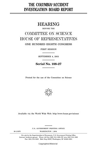 The Columbia Accident Investigation Board Report by U.S. House of Representatives Committee on ...
