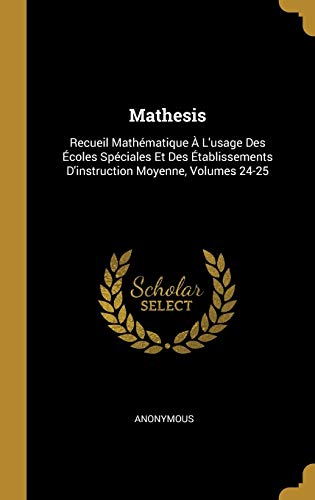 Mathesis: Recueil Mathématique À L'usage Des Écoles Spéciales Et Des ...