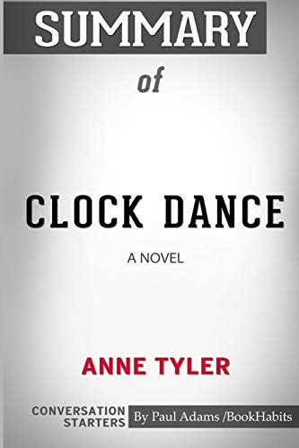 Summary of Clock Dance: A Novel by Anne Tyler: Conversation Starters by ...