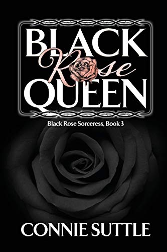 Black Rose Queen: Black Rose Soreceress, Book 3 by Connie Suttle ...