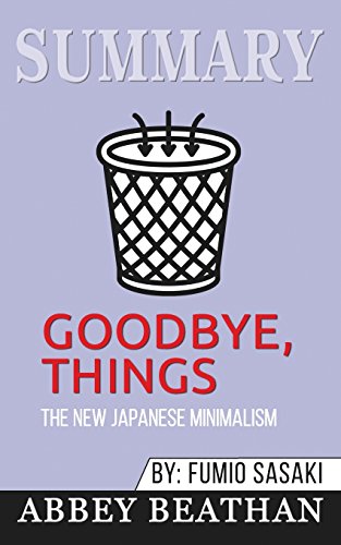 Summary: Goodbye, Things: The New Japanese Minimalism by Abbey Beathan ...