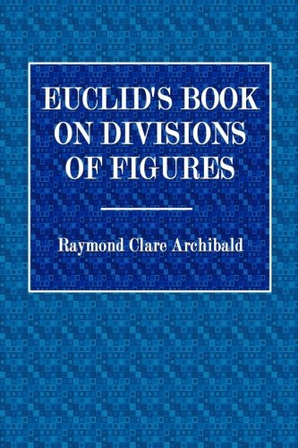 Euclid's Book on Divisions of Figures by Raymond Clare Archibald ...