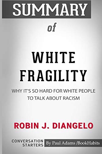 Summary of White Fragility by Robin J. DiAngelo: Conversation Starters ...