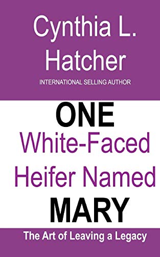 One White-Faced Heifer Named Mary: The Art of Leaving a Legacy by ...