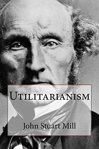 Utilitarianism John Stuart Mill by John Stuart Mill | Goodreads