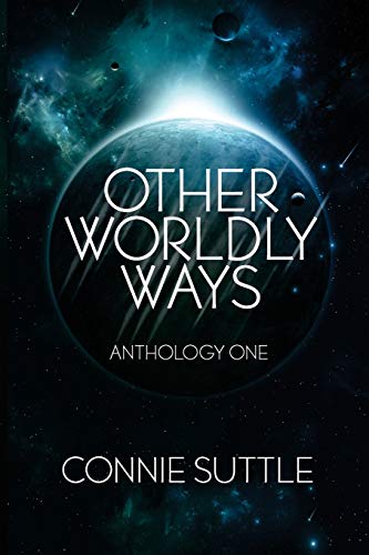 Other Worldly Ways: An Anthology by Connie Suttle | Goodreads