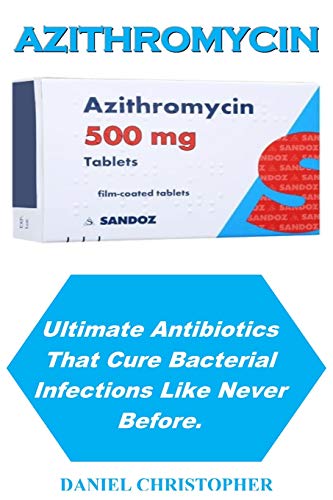 Azithromycin: Ultimate Antibiotics That Cure Bacterial Infections Like ...