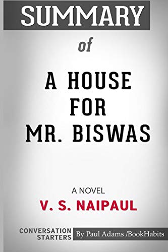 Summary of A House for Mr. Biswas: A Novel (Vintage International) by V ...