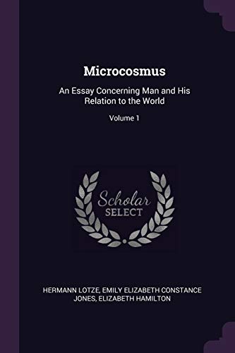 Microcosmus: An Essay Concerning Man and His Relation to the World ...