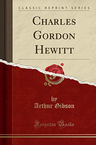 Charles Gordon Hewitt (Classic Reprint) by Arthur Gibson | Goodreads