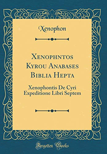 Xenophōntos Kyrou Anabaseōs Biblia Hepta: Xenophontis de Cyri ...