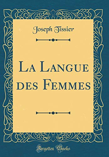 La Langue des Femmes (Classic Reprint) by Joseph Tissier | Goodreads