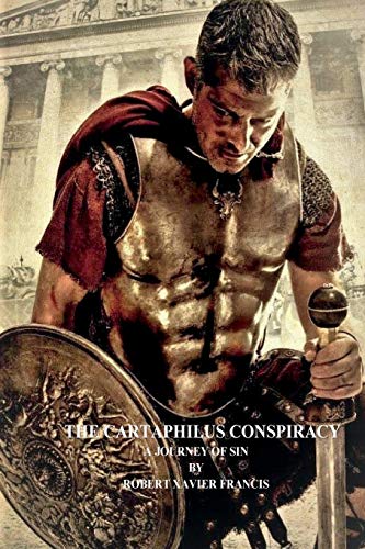 The Cartaphilus Conspiracy: A Journey of Sin by Robert Xavier Francis ...