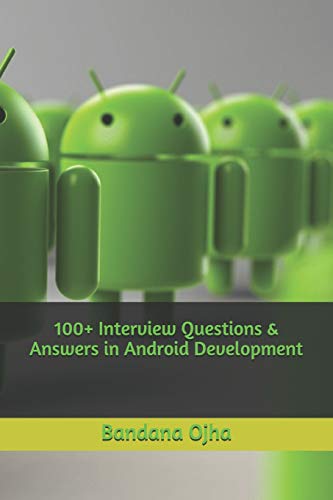 100+ Interview Questions & Answers in Android Development by Bandana Ojha | Goodreads
