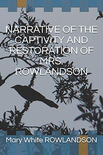 Narrative of the Captivity and Restoration of Mrs. Rowlandson by Mary ...