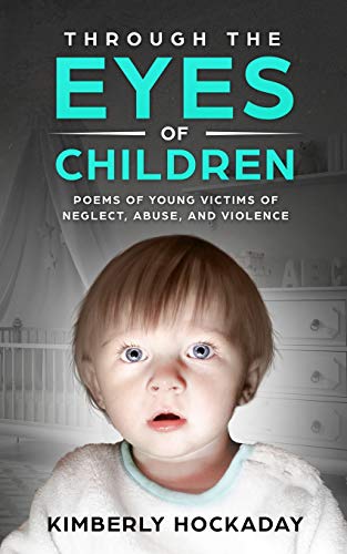 Through the Eyes of Children: Poems of Young Victims of Neglect, Abuse ...