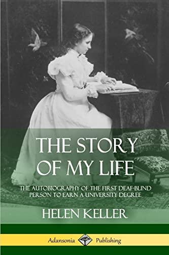 The Story of My Life: The Autobiography of the First Deaf-Blind Person ...