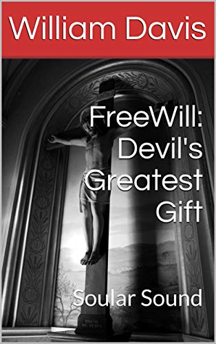 FreeWill: Devil's Greatest Gift: Soular Sound by William Davis | Goodreads
