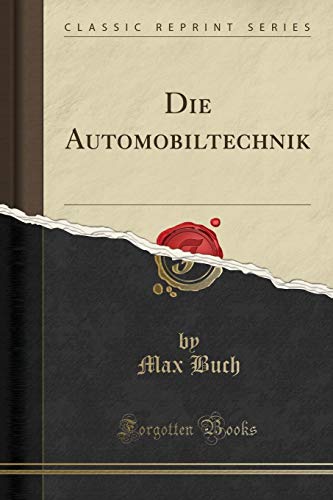 Die Automobiltechnik (Classic Reprint) (German Edition) by Max Buch ...